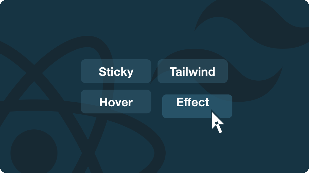 Build A Sticky Hover Effect With Tailwind And React